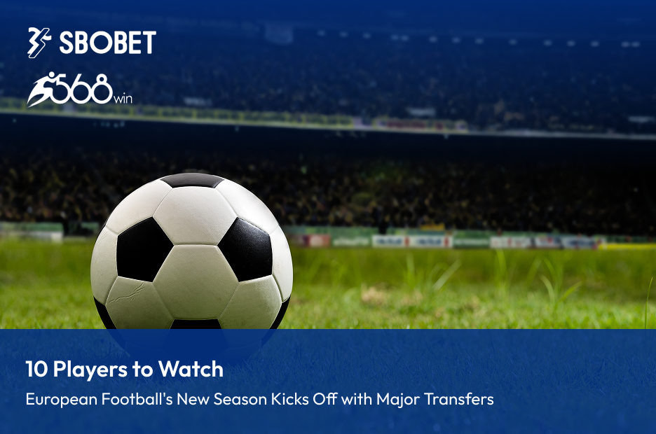 10 Players to Watch: European Football's New Season Kicks Off with ...